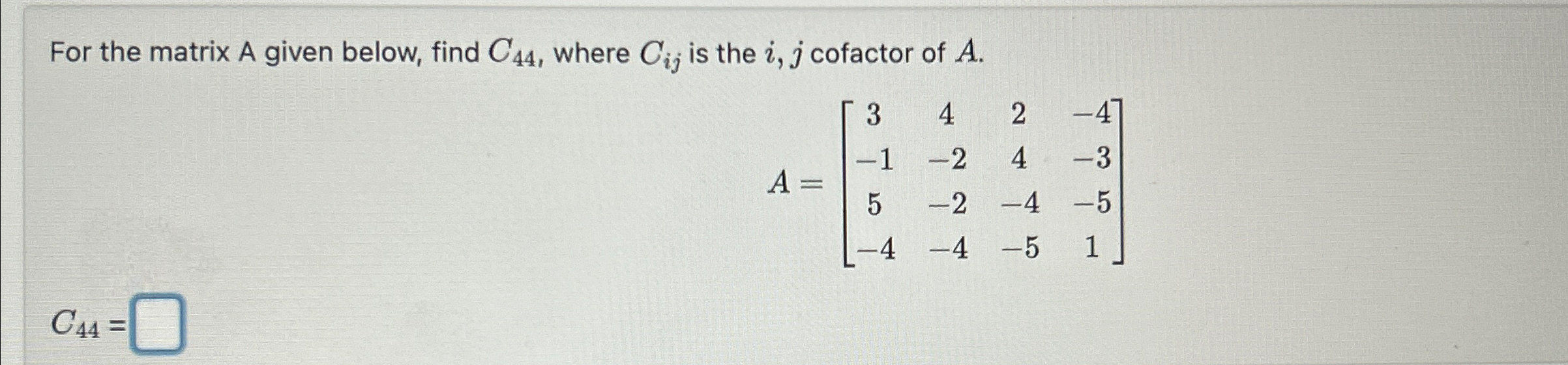 Solved For the matrix A given below, find C44, ﻿where Cij | Chegg.com