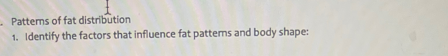 Solved Patterns of fat distributionIdentify the factors that | Chegg.com