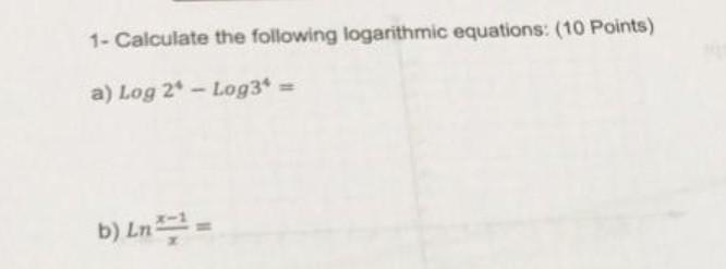 Solved 1- Calculate the following logarithmic equations: (10 | Chegg.com