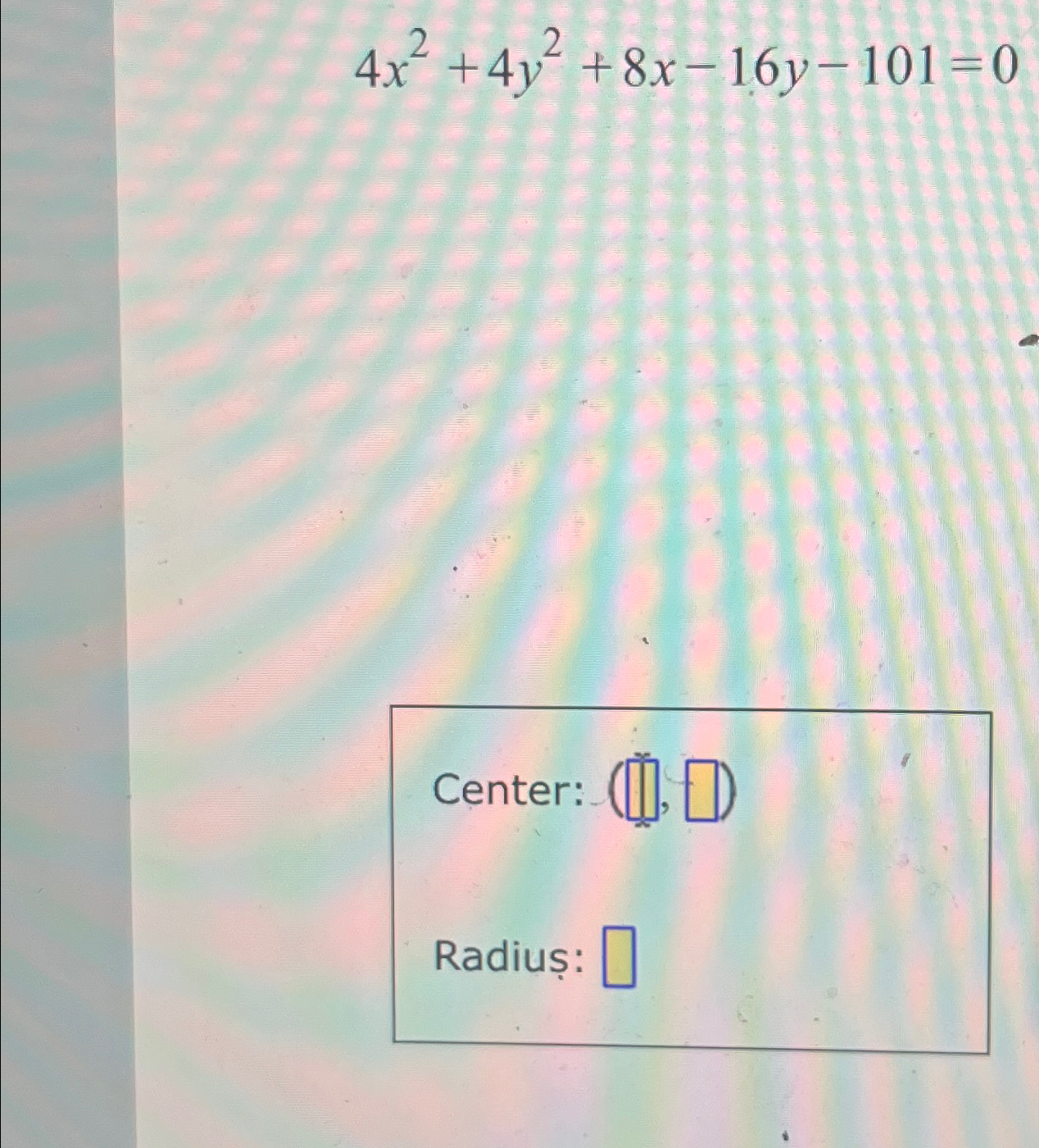Solved 4x2+4y2+8x-16y-101=0Center:(II, (])Radiuṣ: | Chegg.com
