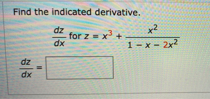 Solved Find the indicated derivative. dz for z = x3 + dx x2 | Chegg.com