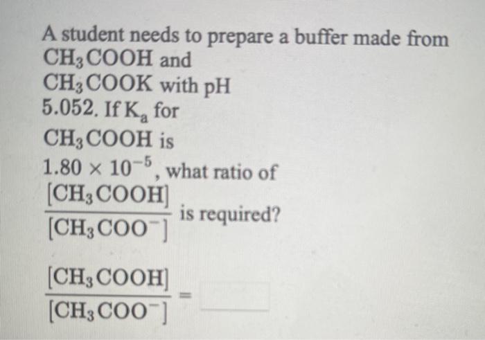 Solved A student needs to prepare a buffer made from CH3COOH | Chegg.com