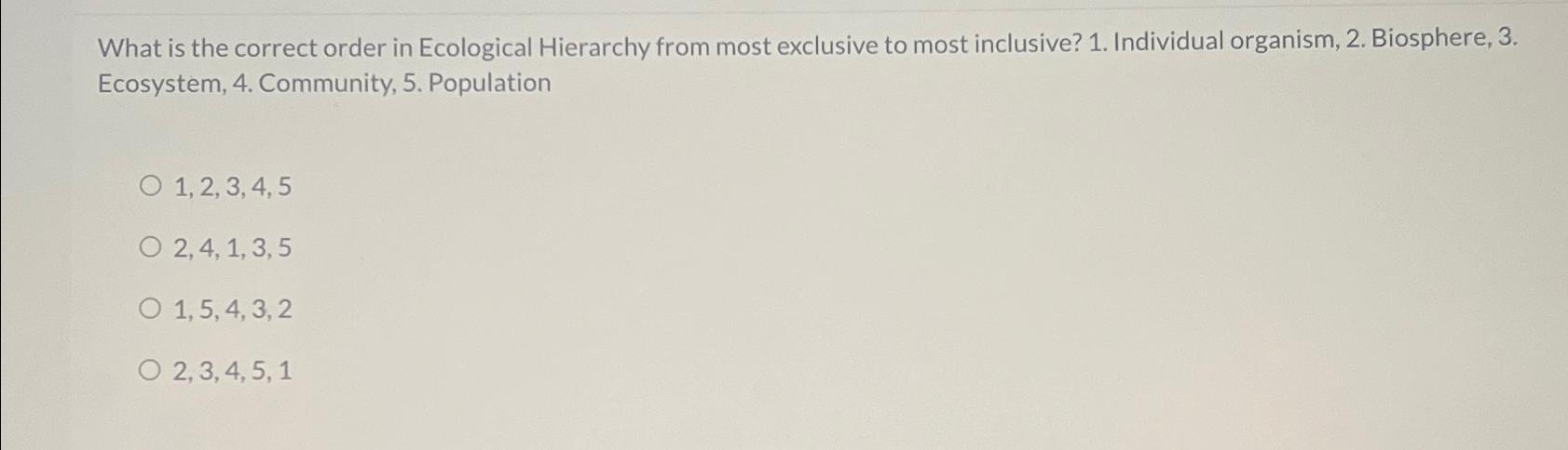 Solved What is the correct order in Ecological Hierarchy | Chegg.com
