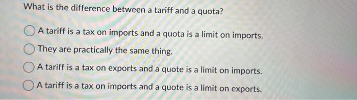 Solved What is the difference between a tariff and a quota? | Chegg.com