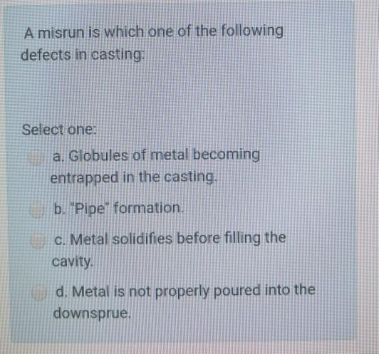 Solved A misrun is which one of the following defects in | Chegg.com