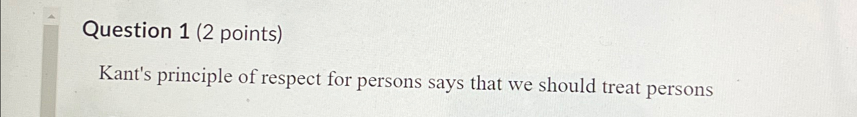 Solved Question 1 (2 ﻿points)Kant's principle of respect for | Chegg.com