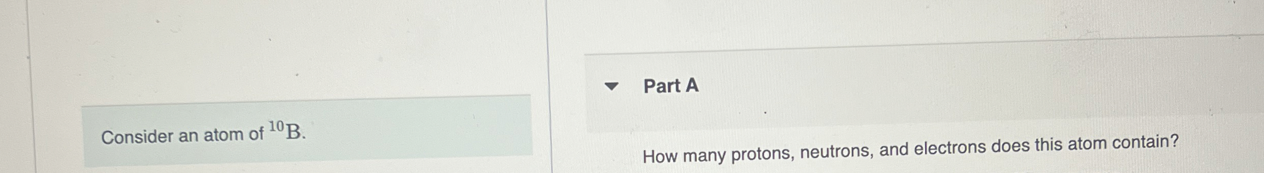 Consider an atom of ?10B.How many protons, neutrons, | Chegg.com
