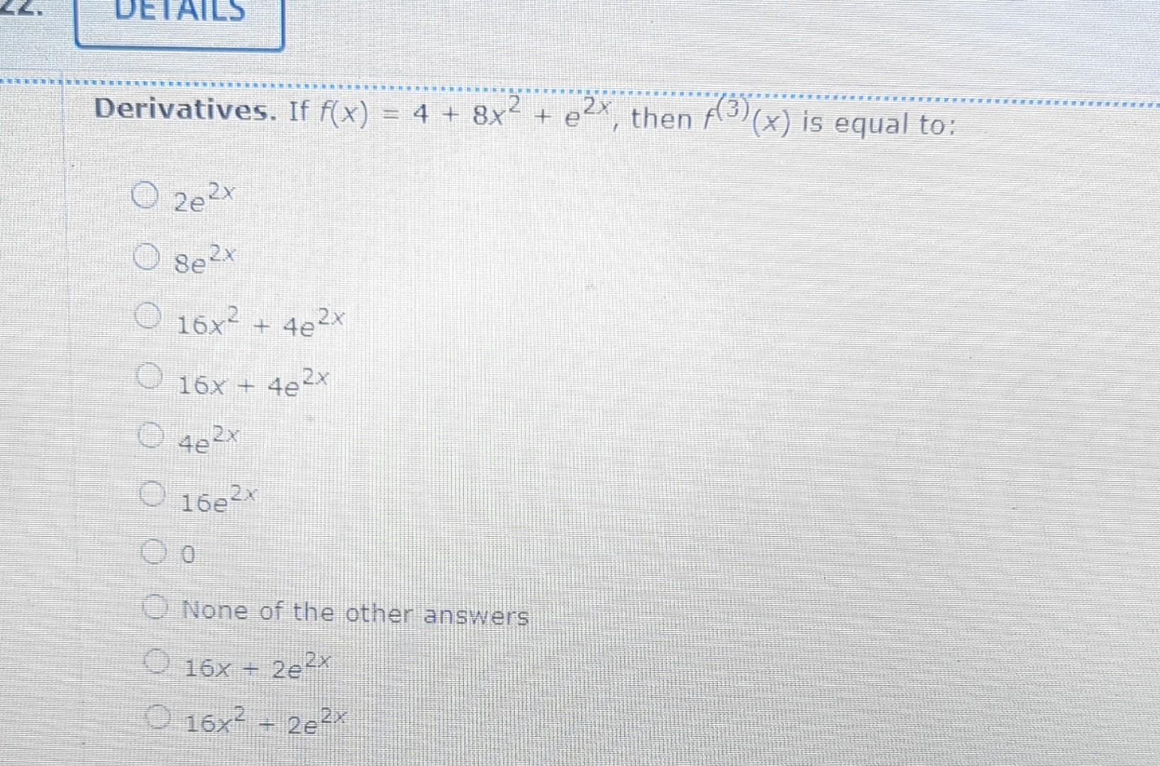 Solved Derivatives. If f(x)=4+8x2+e2x, then f(3)(x) is equal | Chegg.com