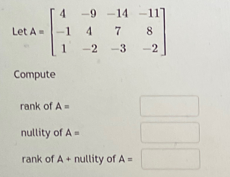 Solved Let A=[4-9-14-11-14781-2-3-2]Computerank of A=nullity | Chegg.com