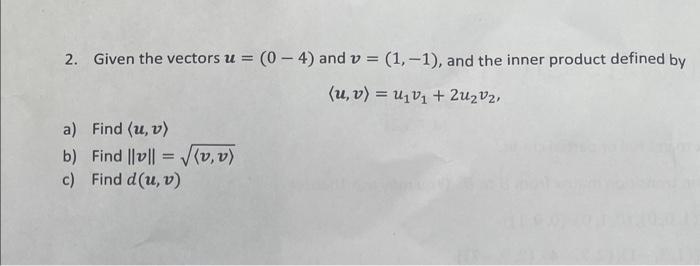 Solved 2. Given the vectors u=(0−4) and v=(1,−1), and the | Chegg.com