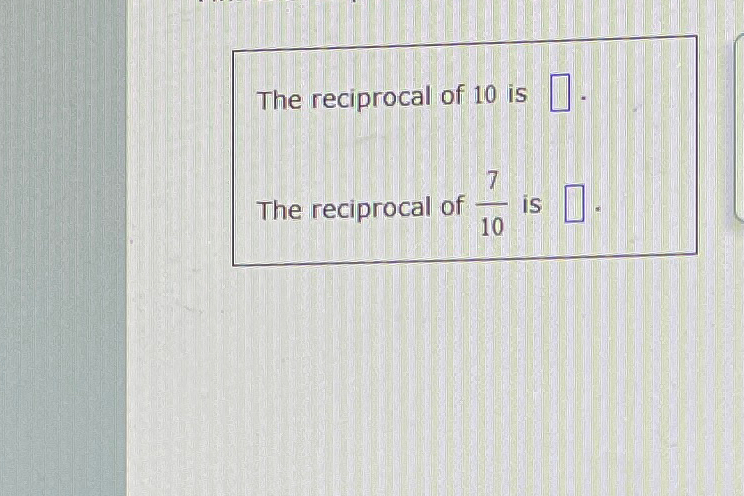 Solved The reciprocal of 10 ﻿is The reciprocal of 710 ﻿is | Chegg.com