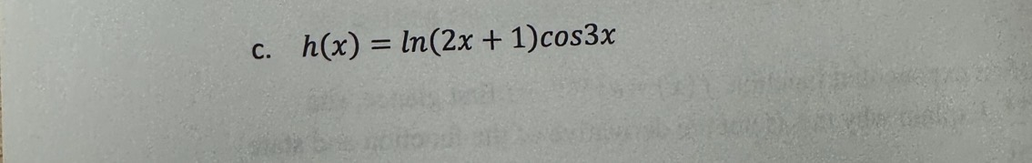 Solved c. h(x)=ln(2x+1)cos3x ﻿find the derivative | Chegg.com