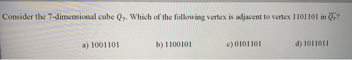 Solved Consider the 7-dimensional cube Q7. Which of the | Chegg.com