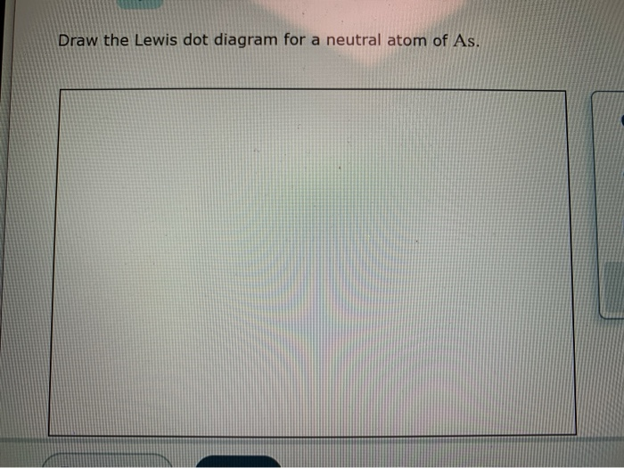 Solved Draw the Lewis dot diagram for a neutral atom of As. | Chegg.com