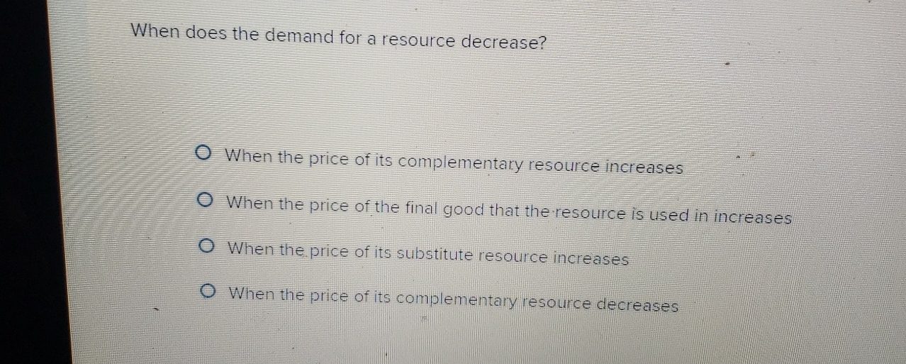 Solved When does the demand for a resource decrease?When the | Chegg.com