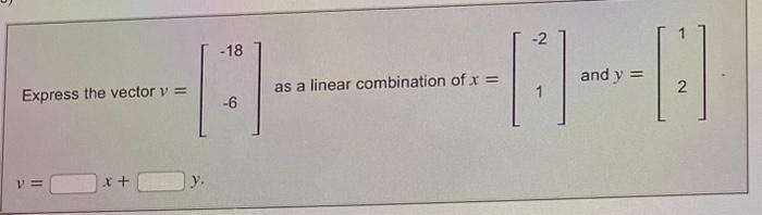 Solved Express the vector v=[−18−6] as a linear combination | Chegg.com