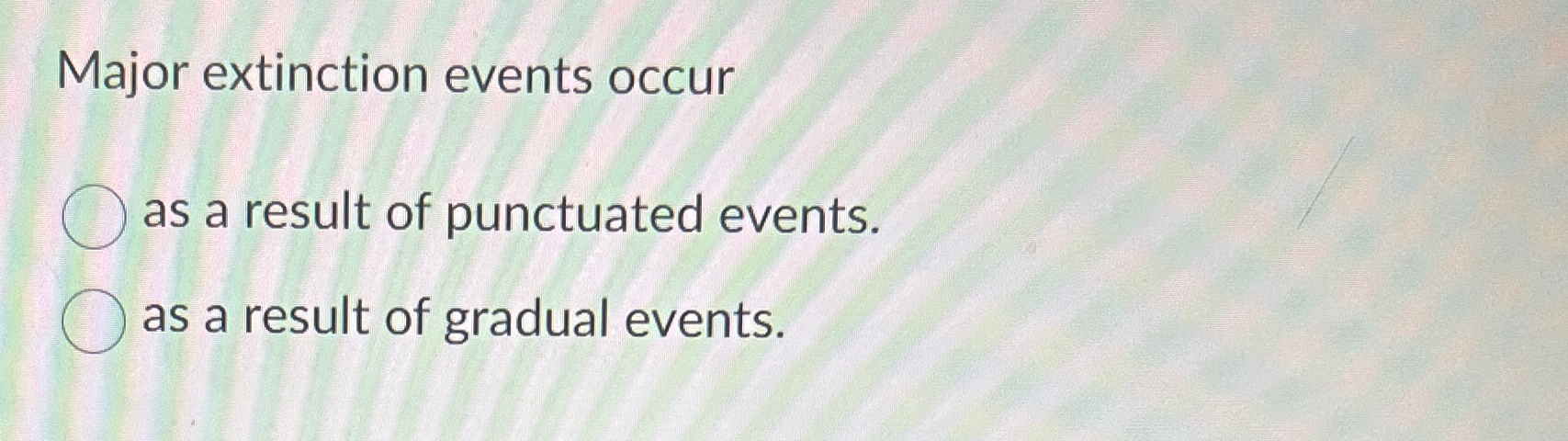 Solved Major extinction events occur ﻿as a result of | Chegg.com