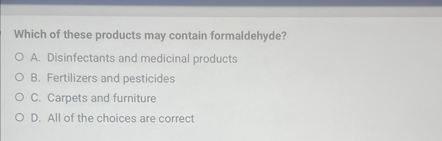 Solved Which of these products may contain formaldehyde?A. | Chegg.com