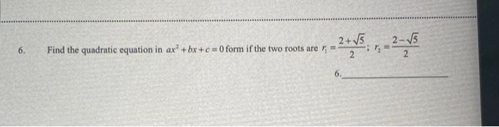 Solved 6. Find the quadratic equation in ax2+bx+c=0 form if | Chegg.com