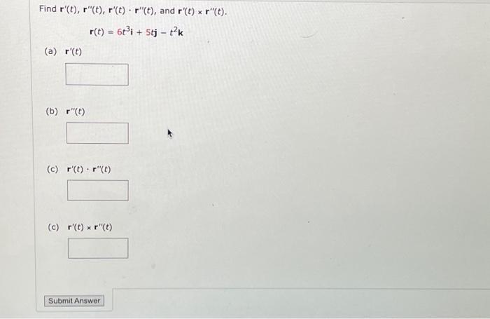 Solved Find r'(t), r"(t), r'(t) r"(t), and r'(t) x r"(t). | Chegg.com