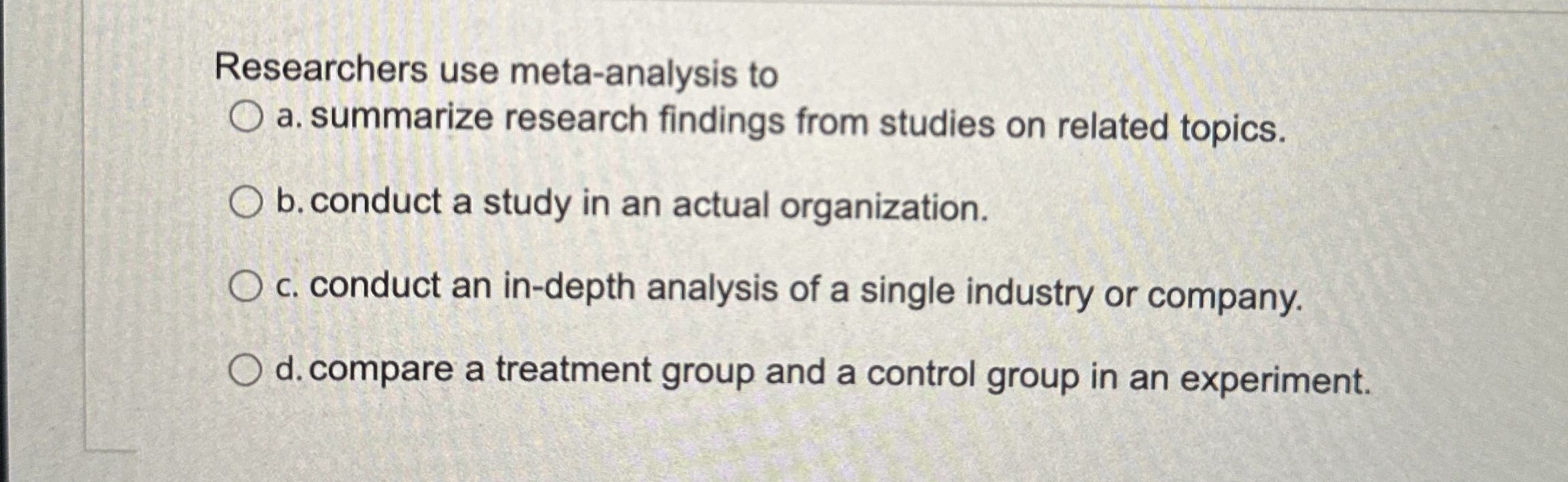 Solved Researchers use meta-analysis toa. ﻿summarize | Chegg.com