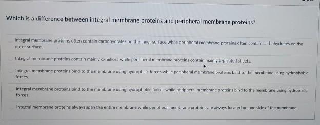 Solved Which is a difference between integral membrane | Chegg.com