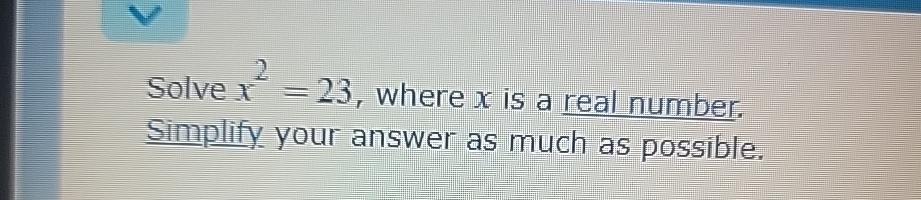 Solved Solve x2=23, ﻿where x ﻿is a real number. Simplify | Chegg.com