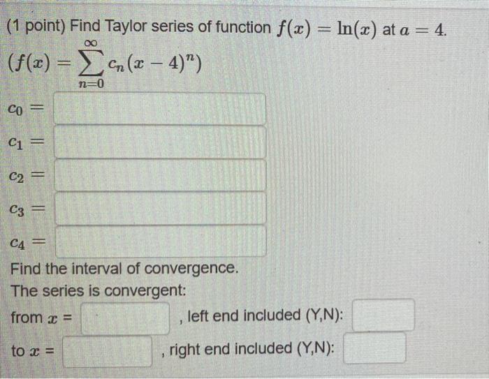 Solved (1 point) Find Taylor series of function f(x)=ln(x) | Chegg.com