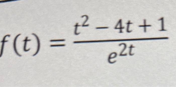 Solved Find f'(t) for f(t) = t² - 4t+1/e2t and simplify as | Chegg.com