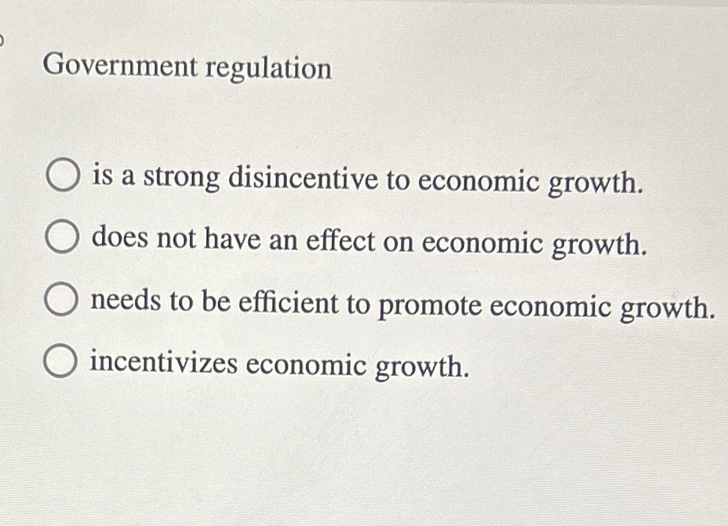 Solved Government regulationis a strong disincentive to | Chegg.com