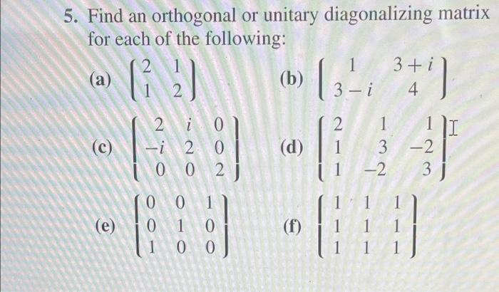 Solved 5. Find an orthogonal or unitary diagonalizing matrix | Chegg.com
