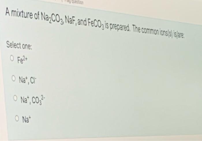 Solved A mixture of NaCO3, Naf, and FeCO is prepared. The | Chegg.com