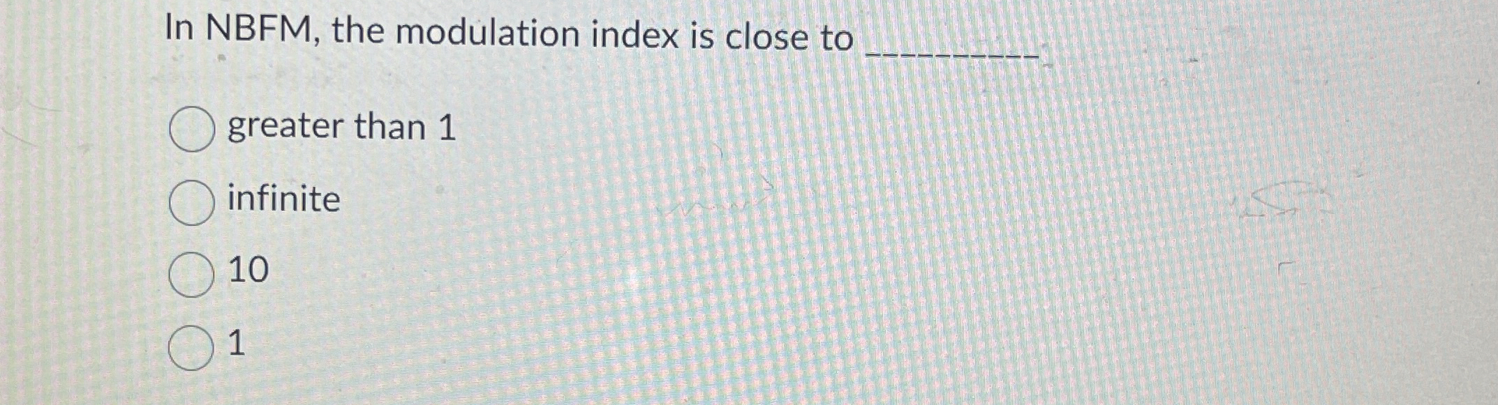 Solved In NBFM, ﻿the modulation index is close to q,greater | Chegg.com