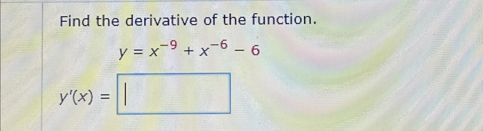 Solved Find the derivative of the function.y=x-9+x-6-6y'(x)= | Chegg.com