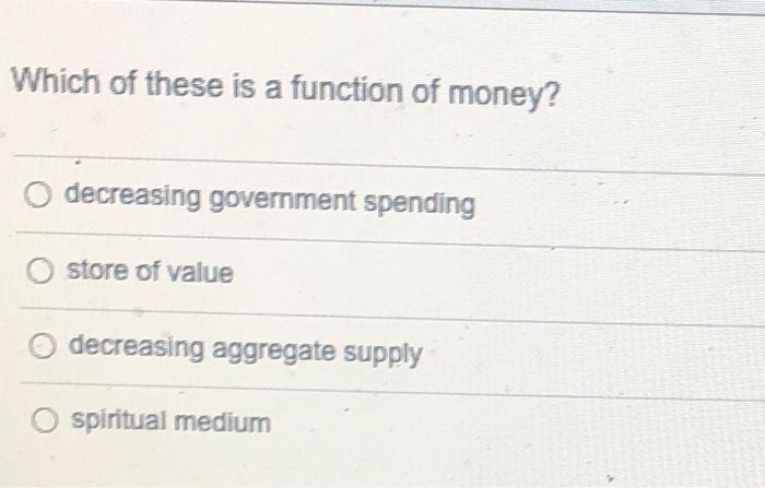 Solved Which of these is a function of money? decreasing | Chegg.com