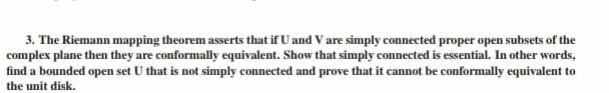 Solved 3. The Riemann mapping theorem asserts that if U and | Chegg.com