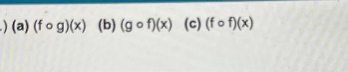 Solved (a) (f∘g)(x) (b) (g∘f)(x) (c) (f∘f)(x)Use f(x) and | Chegg.com