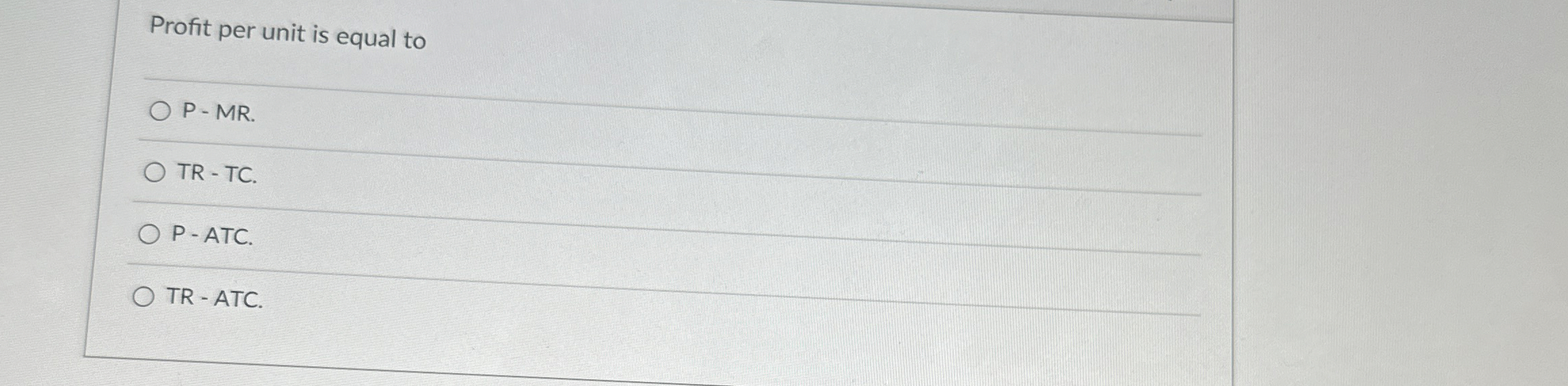 Solved Profit per unit is equal toP-MR.TR - ﻿TC.P-ATC.TR - | Chegg.com