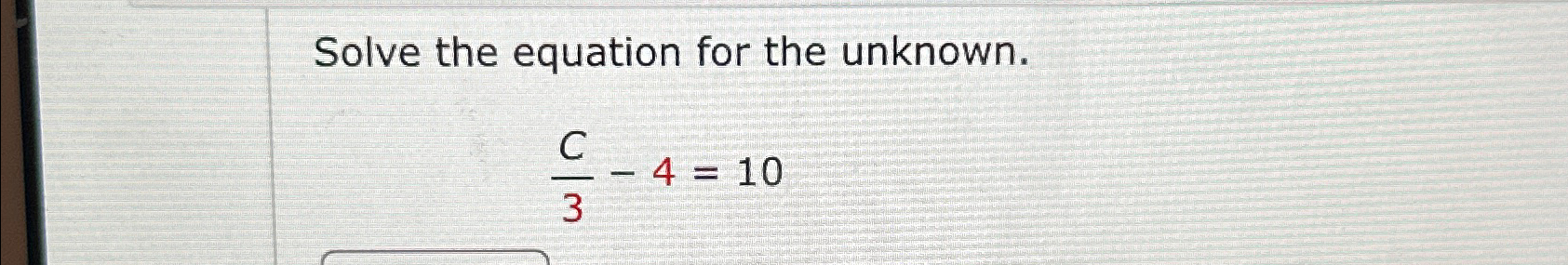 Solved Solve the equation for the unknown.c3-4=10 | Chegg.com