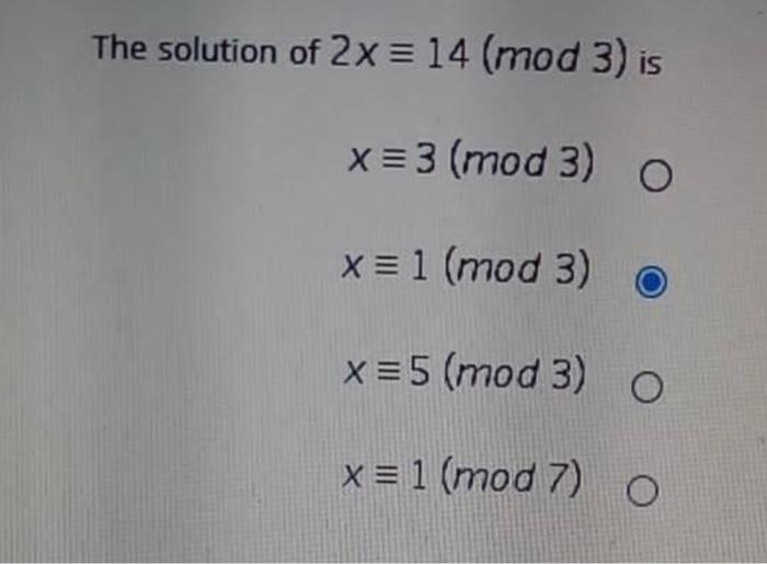 Solved The solution of 2x = 14 (mod 3) is x=3 (mod 3) ) o | Chegg.com