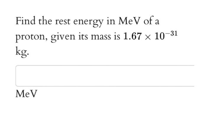 Solved Find the rest energy in MeV of a proton, given its | Chegg.com