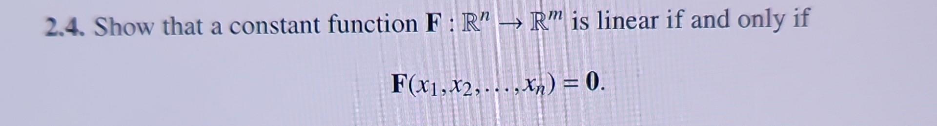 Solved 2.4. Show that a constant function F:Rn→Rm is linear | Chegg.com