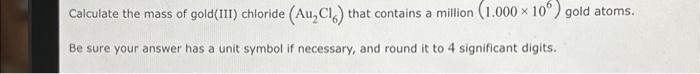 Solved X Calculate the mass of gold (III) chloride (Au, Cl) | Chegg.com