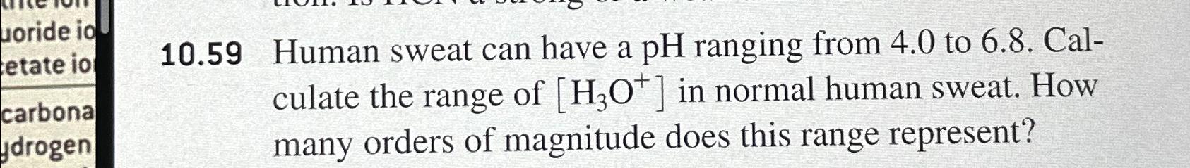 Solved 10.59 ﻿Human sweat can have a pH ﻿ranging from 4.0 | Chegg.com