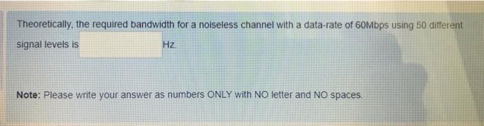 Solved Theoretically, the required bandwidth for a noiseless | Chegg.com