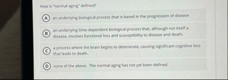 Solved How is "normal aging" defined?an underlying | Chegg.com