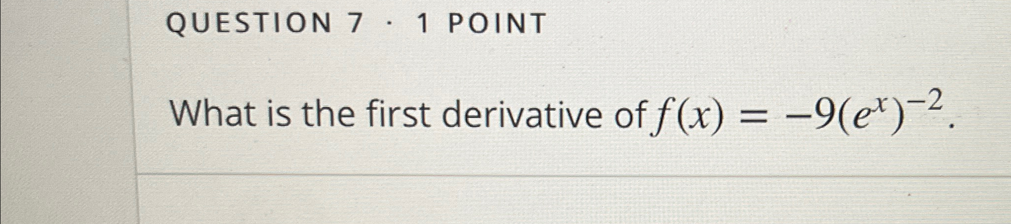 Solved QUESTION 7 - 1 ﻿POINTWhat is the first derivative of | Chegg.com