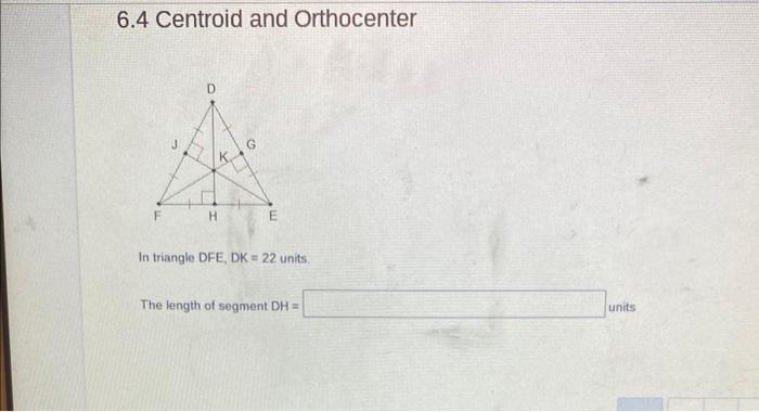 Solved 6.4 Centroid and Orthocenter In triangle DFE, DK =22 | Chegg.com