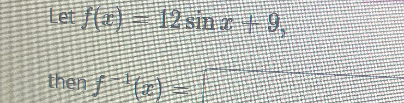 Solved Let f(x)=12sinx+9 ﻿then f-1(x)= | Chegg.com