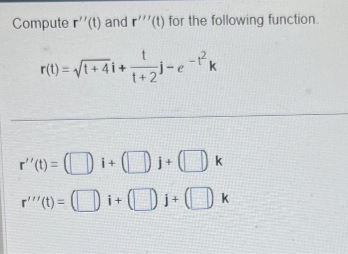 Solved Compute r′′(t) and r′′′(t) for the following | Chegg.com